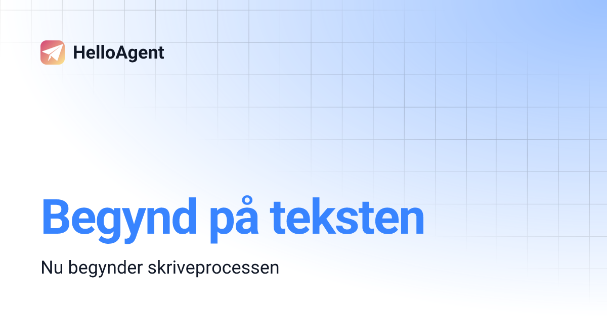 Begynd på teksten | HelloAgent